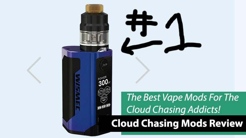 Top 3 Cloud Chasing Vape Mods Ranked By A Consumer